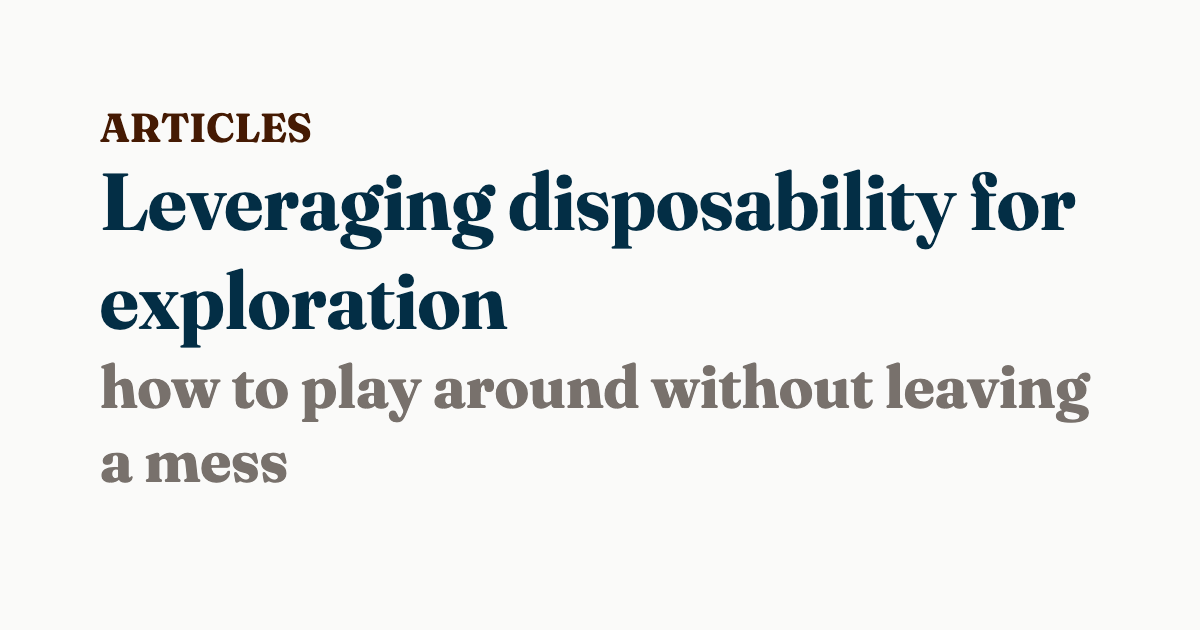Leveraging disposability for exploration | Will Schenk