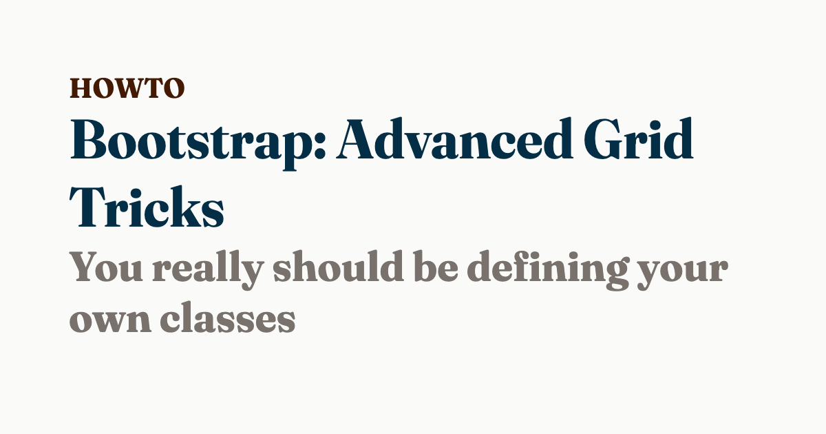 Bootstrap: Advanced Grid Tricks | Will Schenk