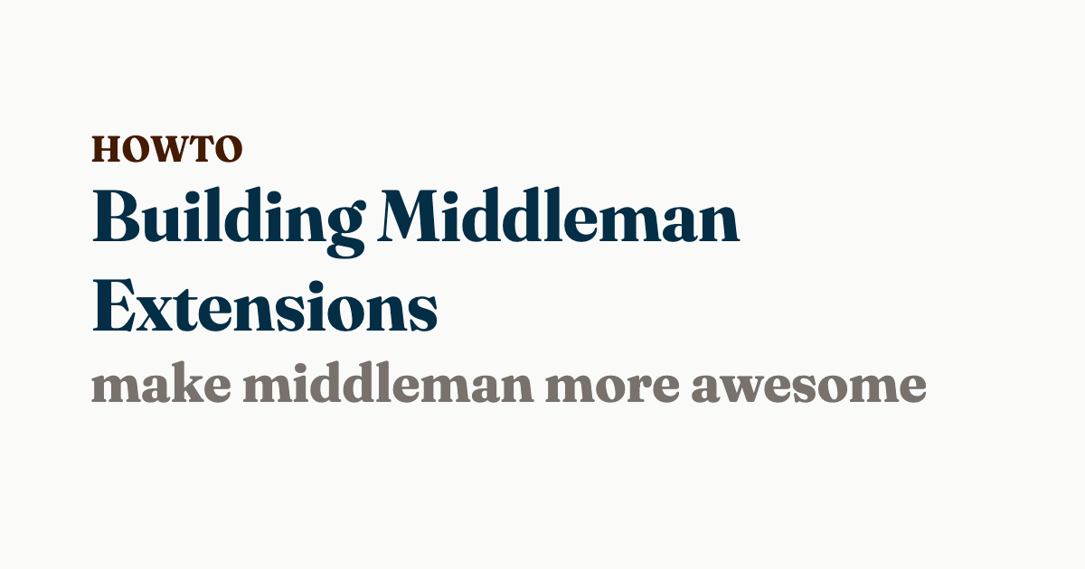 Building Middleman Extensions | Will Schenk Building Middleman Extensions | Will Schenk