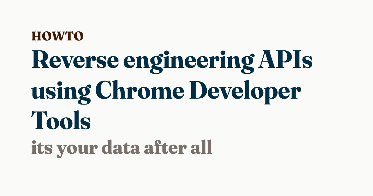 Reverse engineering APIs using Chrome Developer Tools | Will Schenk