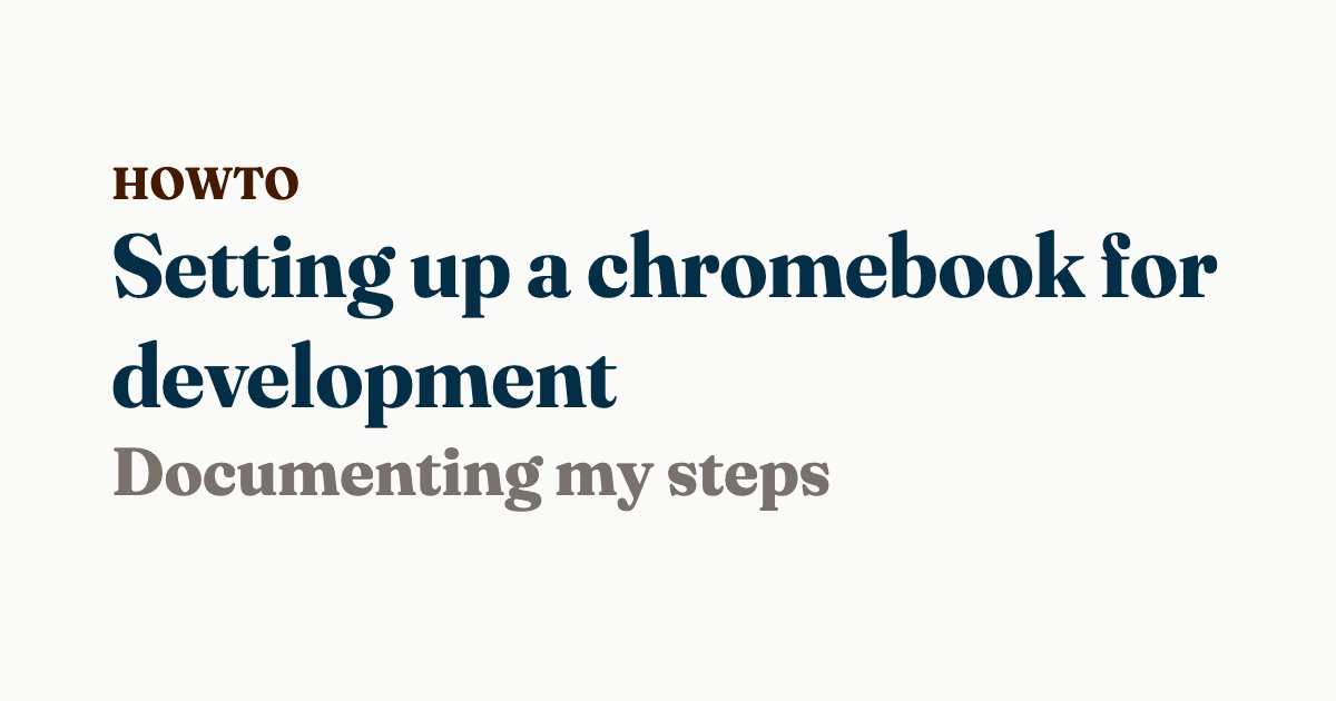 Setting up a chromebook for development | Will Schenk