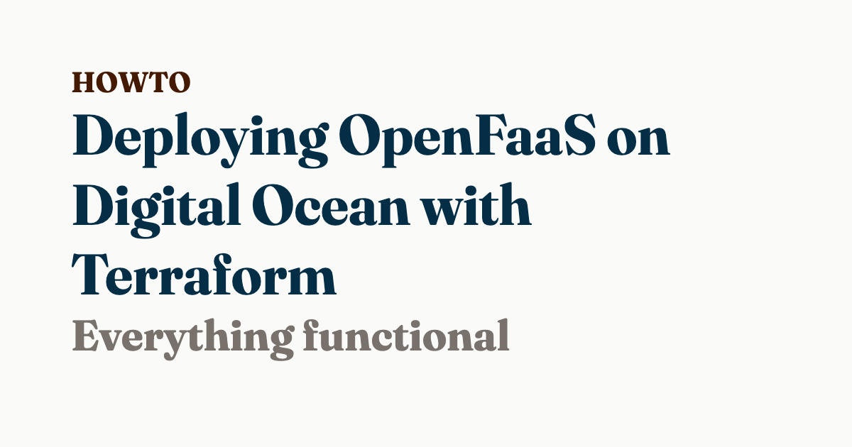 Deploying OpenFaaS on Digital Ocean with Terraform | Will Schenk