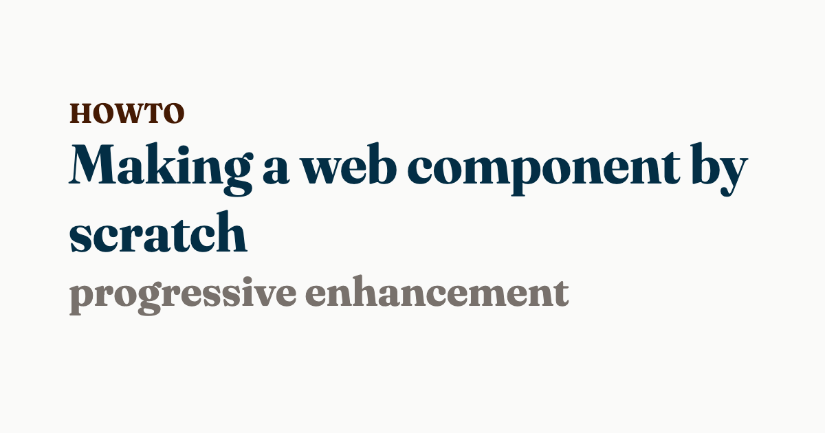 Making a web component by scratch | Will Schenk